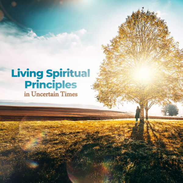 Living Spiritual Principles in Uncertain Times - Unity of Houston